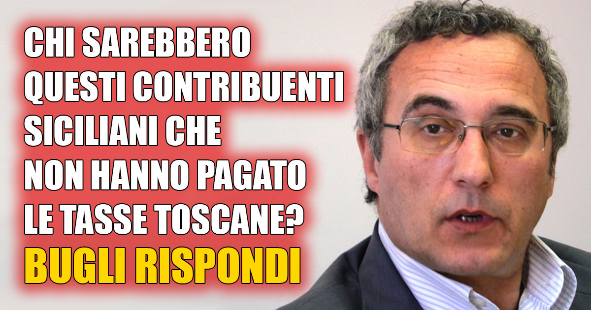RISCOSSIONE SICILIA PER LA TOSCANA? BUGLI CI DICA CHI SAREBBERO QUESTI ...